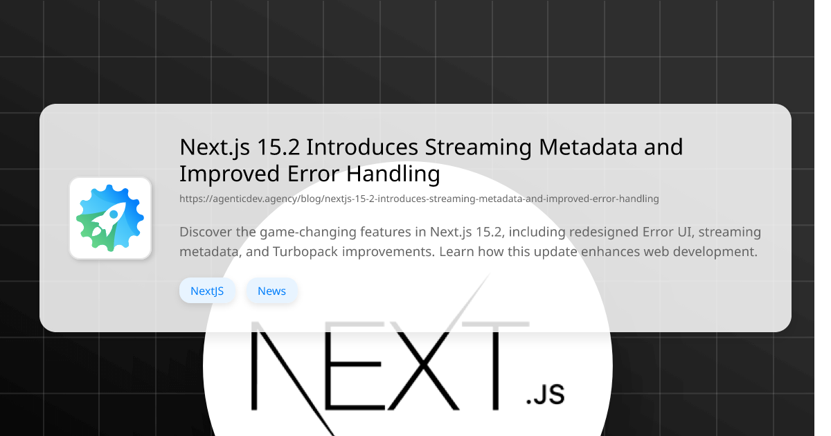Next.js 15.2 Introduces Streaming Metadata and Improved Error Handling